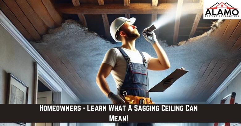 Homeowners – Learn What A Sagging Ceiling Can Mean! - Alamo Roofing ...