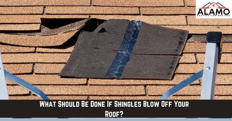 What Should Be Done If Shingles Blow Off Your Roof? - Alamo Roofing ...