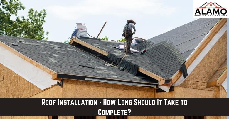 Roof Installation – How Long Should It Take to Complete? - Alamo ...